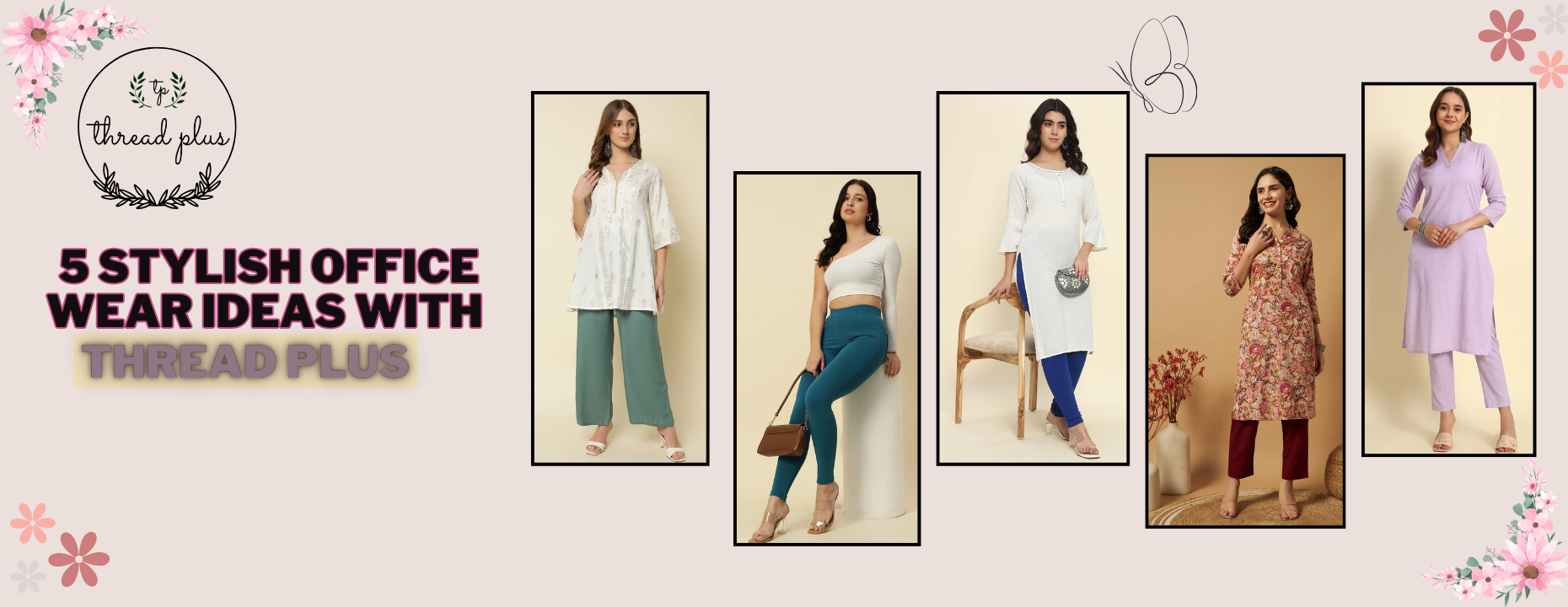 5 Stylish Office Wear Ideas with Thread Plus Blog